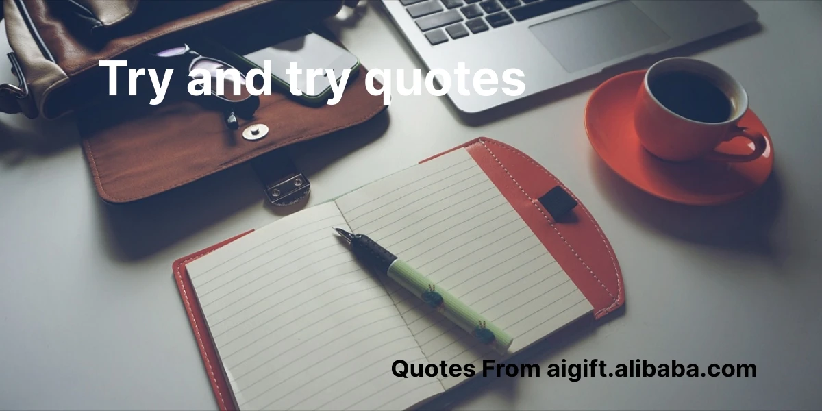 100+ Inspiring 'Try and Try Again' Quotes to Fuel Your Persistence