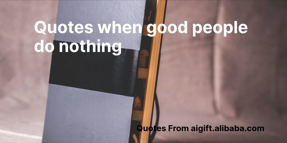 100+ Powerful Quotes on the Impact of Good People Doing Nothing