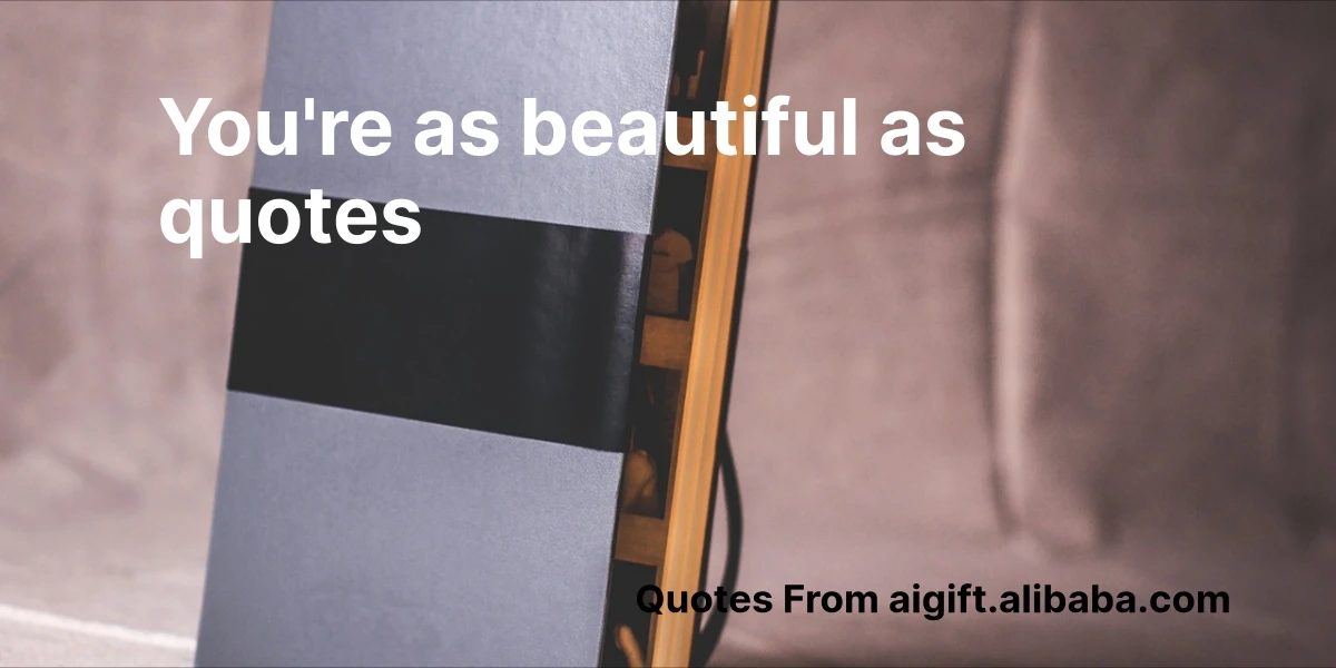 100+ You're as Beautiful as Quotes – Inspiring Words to Melt Hearts