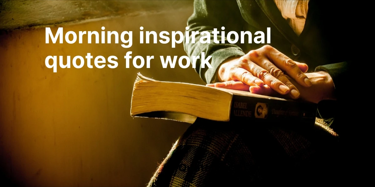 100+ Morning Inspirational Quotes for Work to Boost Motivation Daily
