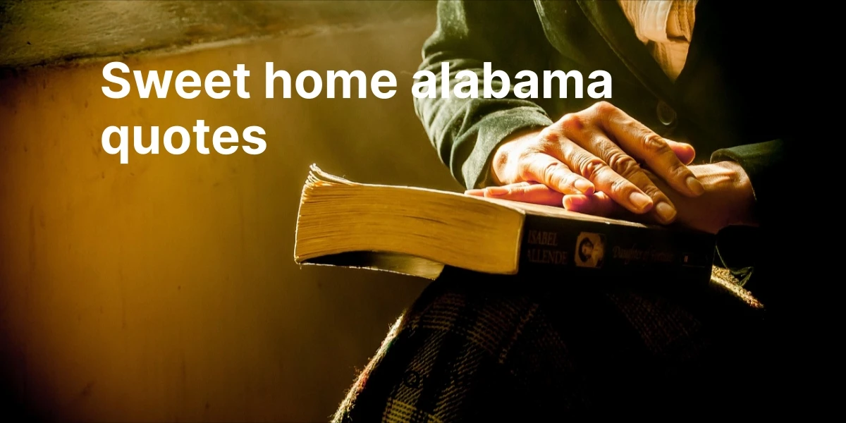 100+ Sweet Home Alabama Quotes: Best Southern Sayings & Famous Lines