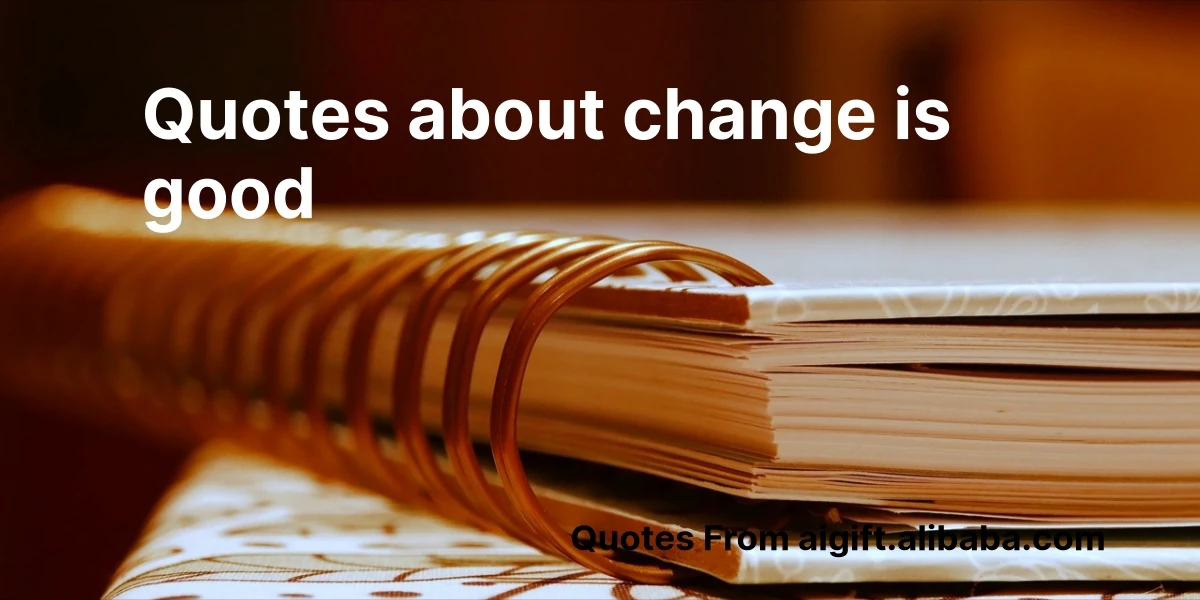 Quotes About Change Is Good: Inspire Growth & Transformation
