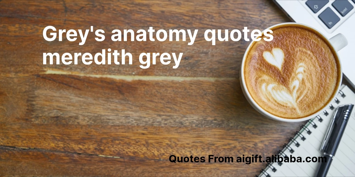 100+ Best Grey's Anatomy Quotes by Meredith Grey | Iconic & Inspiring Lines
