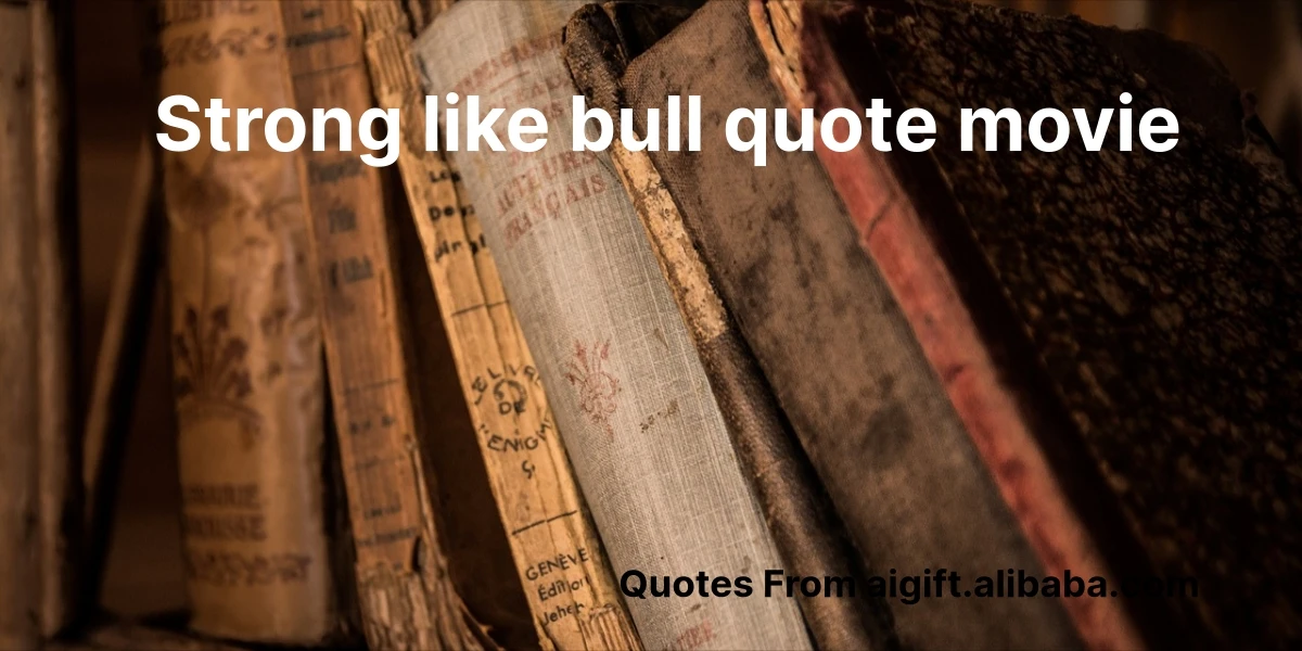 100+ Strong Like Bull Quotes from Movies – Powerful & Motivational Lines