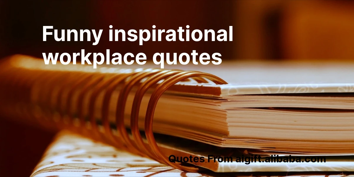 100+ Funny Inspirational Workplace Quotes to Brighten Your Day